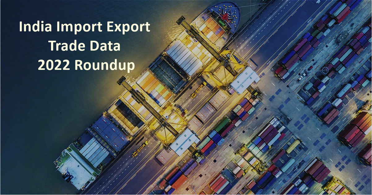 India Import Export Trade Data 2022 Roundup