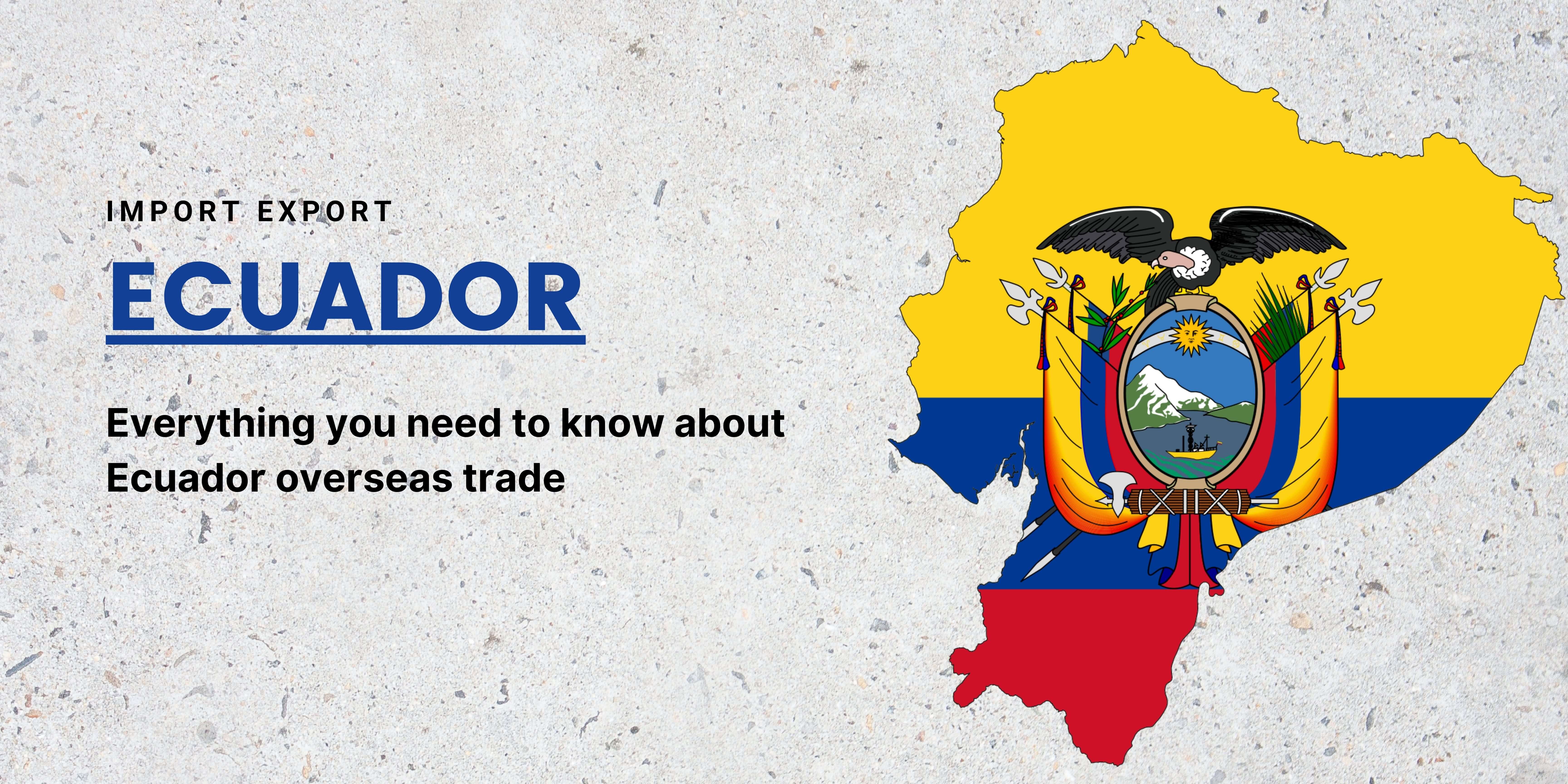 Ecuador Export Import Data: Everything you need to know about Ecuador ...